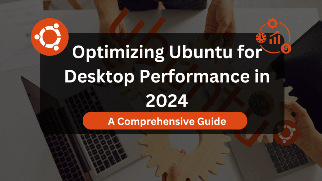 Optimizing Ubuntu For Desktop Performance In 2024 A Comprehensive Guide Dracula Servers Tutorials