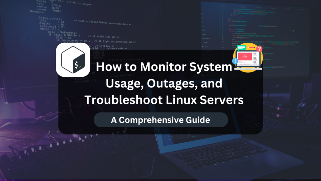 How to Monitor System Usage, Outages, and Troubleshoot Linux Servers ... How to Monitor System Usage, Outages, and Troubleshoot Linux Servers ...